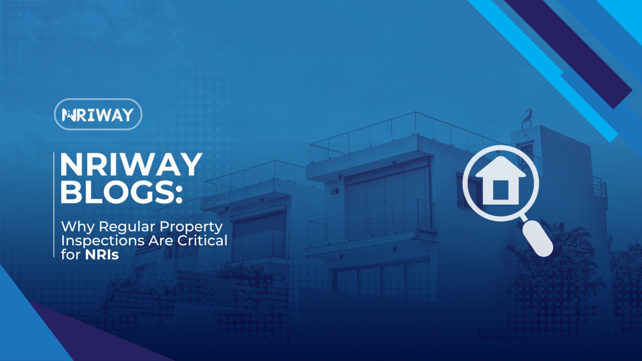 Why Regular Property Inspections Are Critical for NRIs | Protect Your Investment